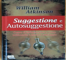 Suggestione e Autosuggestione.Come ci influenzano e come utilizzarlo di William Atkinson 1°Ed.Bis, 2010 come nuovo 